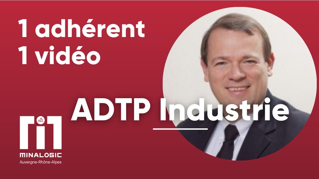 1adhérent - 1vidéo - ADTP Industrie - Minalogic